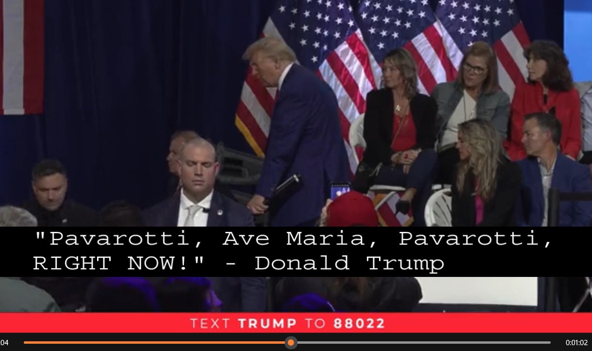 "PAVAROTTI, AVE MARIA, PAVAROTTI, RIGHT NOW!" - PRESIDENT TRUMP ...